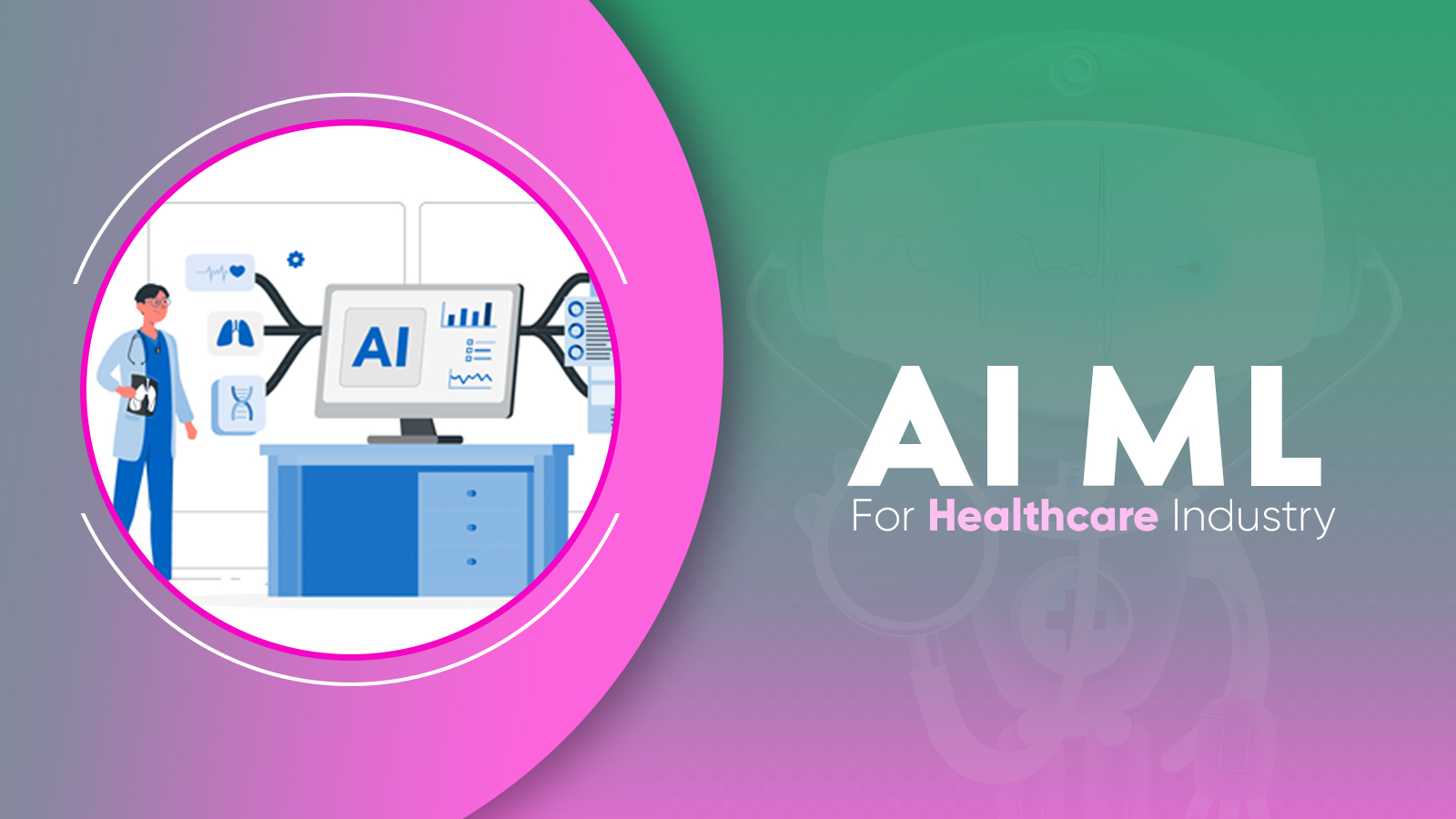 How AI and ML are Transforming the Healthcare Industry