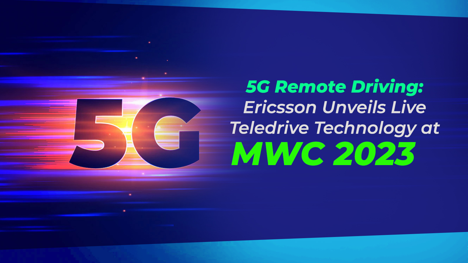 Ericsson Unveils Live Teledrive Technology at MWC 2023