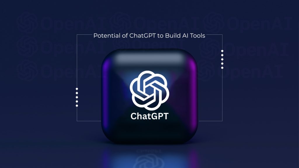 Potential Of ChatGPT To Build AI Tools