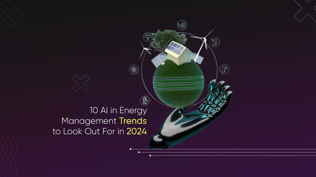 10 AI In Energy Management Trends To Look Out For In 2024