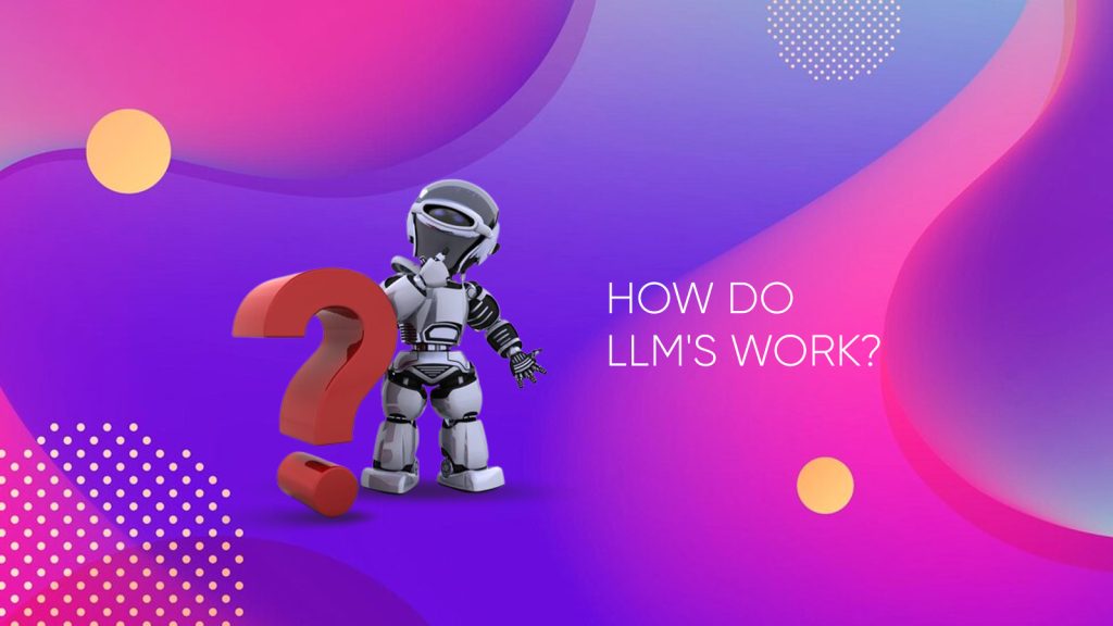 How Do LLM's Work?