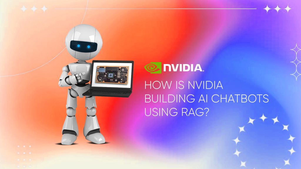 How Is NVIDIA Building AI Chatbots Using RAG?