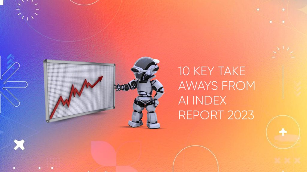 10 Key Take Aways From AI Index Report 2023