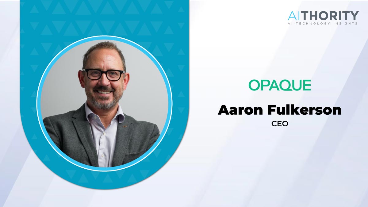 AiThority Interview with Aaron Fulkerson, CEO, OPAQUE